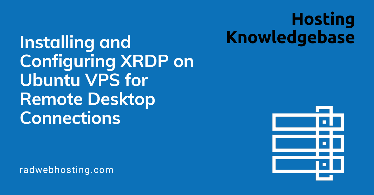 Step By Step Guide For Installing And Configuring Xrdp On Ubuntu Vps For Remote Desktop