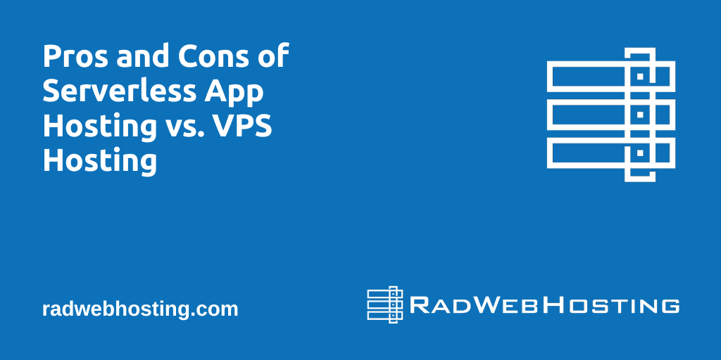 Pros And Cons Of Serverless App Hosting Vs Vps Hosting Vps Hosting Blog Dedicated Servers
